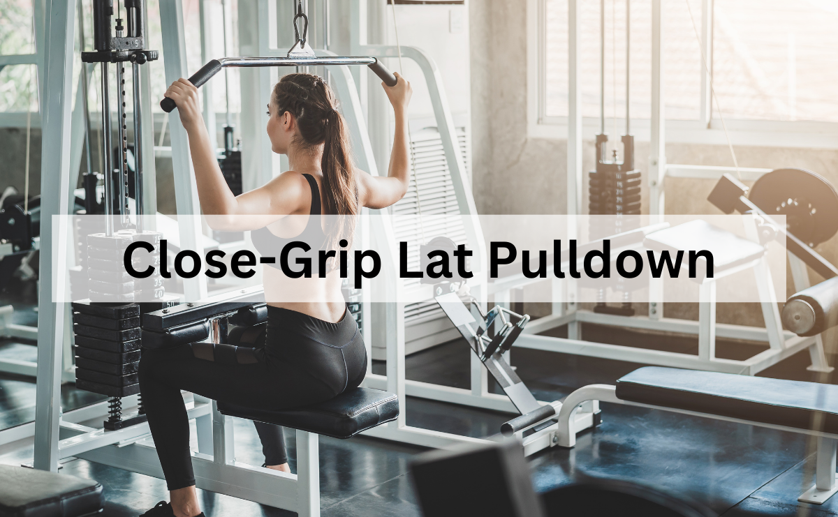 Close-Grip Lat Pulldown: เทคนิคพัฒนากล้ามเนื้อหลังและปีก