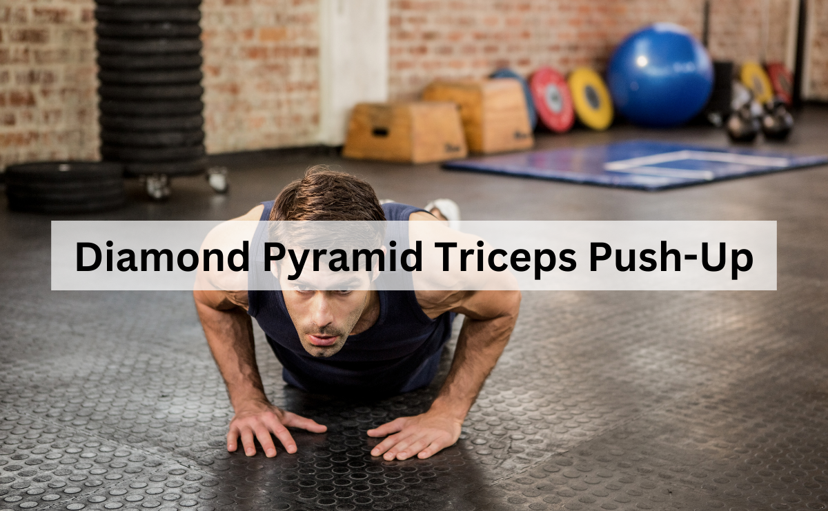 Diamond Pyramid Triceps Push-Up: ท่าวิดพื้นเพิ่มพลังแขนหลังและแกนกลาง